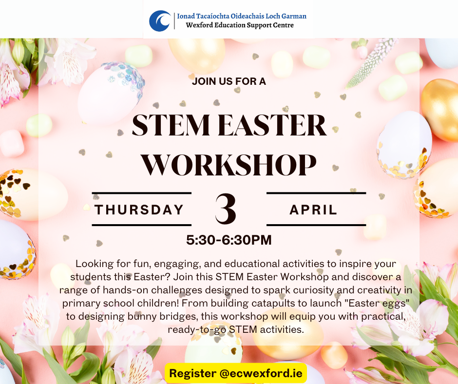 STEM Easter Workshop-Primary - Welcome to Wexford Education Centre, Ireland